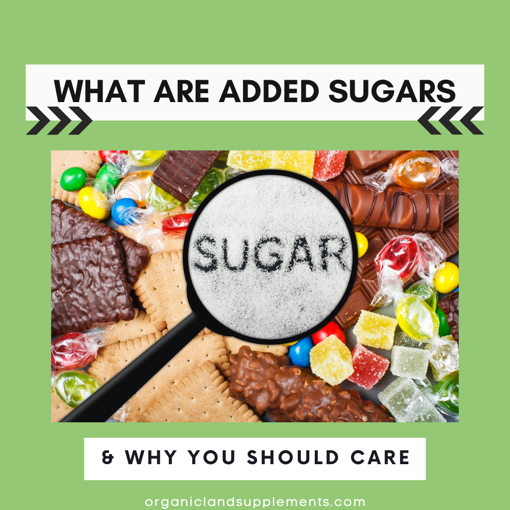 What are added sugars ? Why should you care? – organiclandsupplements.com